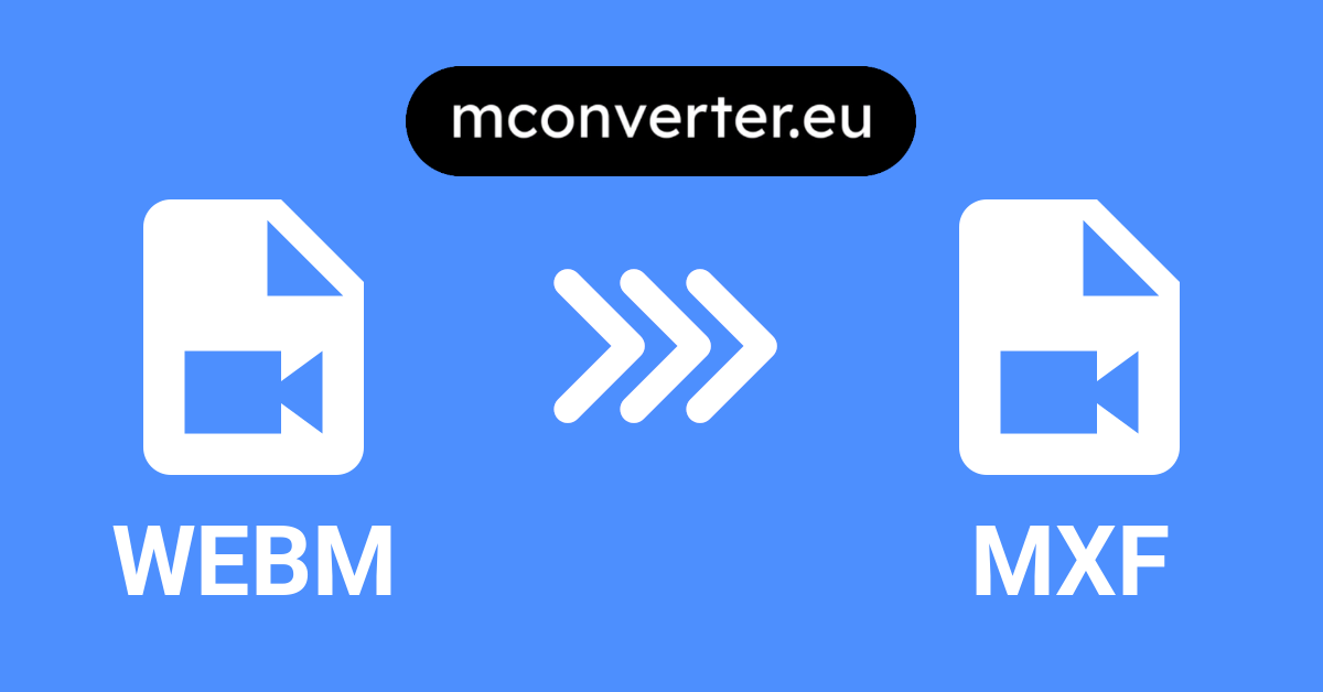 WEBM to MXF Converter • Online & Free • MConverter